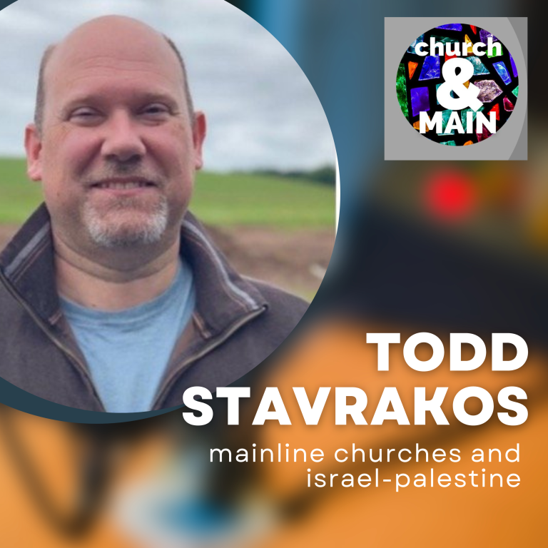 Episode 159: Mainline Churches and Israel-Palestine with Todd Stavrakos ...