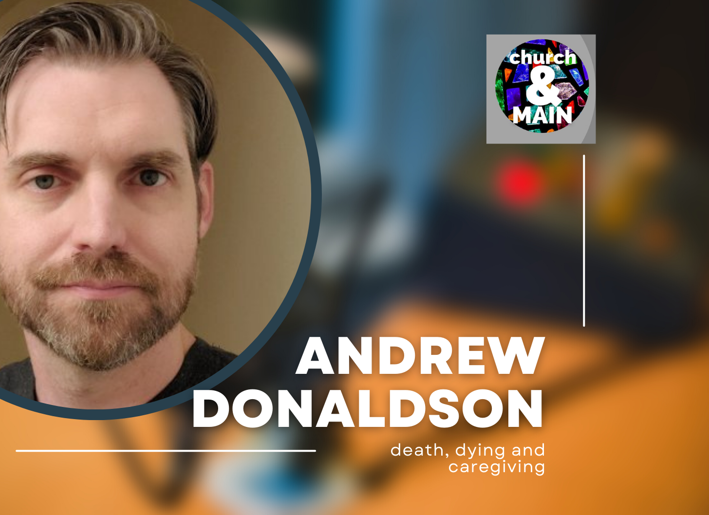 Episode 169: Death, Dying and Caregiving with Andrew Donaldson – The Clockwork Pastor