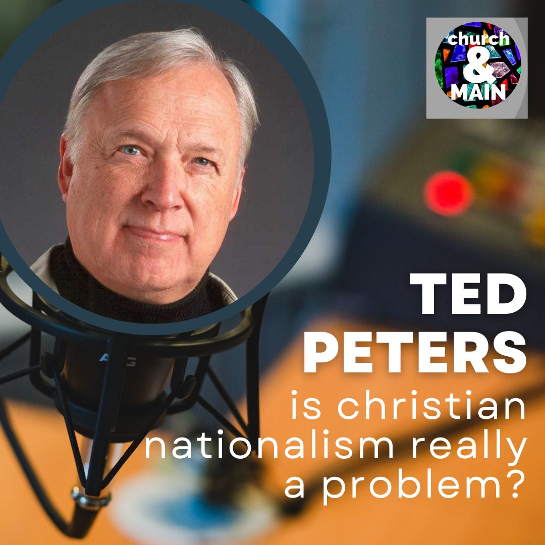 Is Christian Nationalism Really A Problem? with Ted Peters | Episode ...